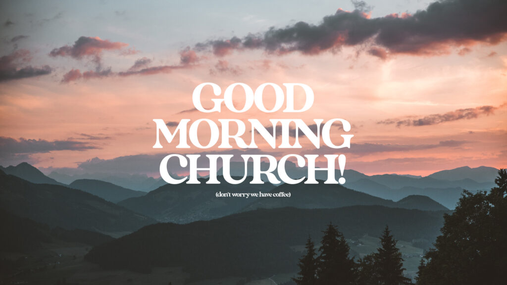 Good Morning Church! – SermonScreens.com